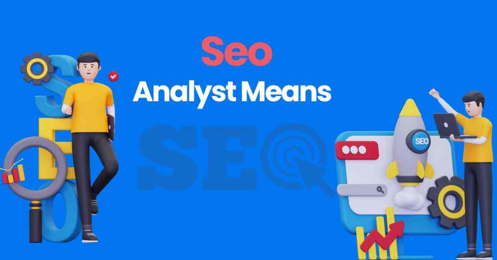 SEO Analyst: Your Guide to Better Website Optimization Today