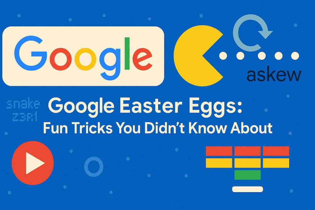 Google Easter Eggs: Hidden Tricks, Games & Fun Surprises in 2025