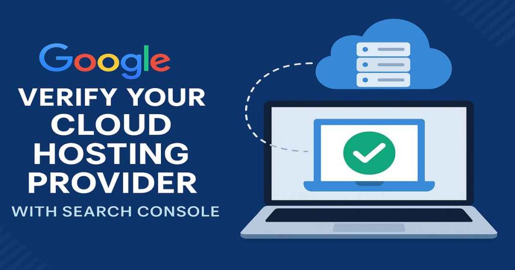Google Says Verify Your Cloud Hosting Provider search console
